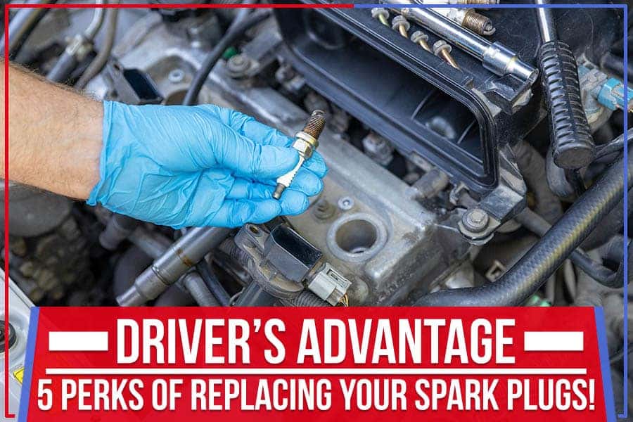 Driver’s Advantage - 5 Perks Of Replacing Your Spark Plugs! | Cutter Chrysler Dodge Jeep Ram FIAT