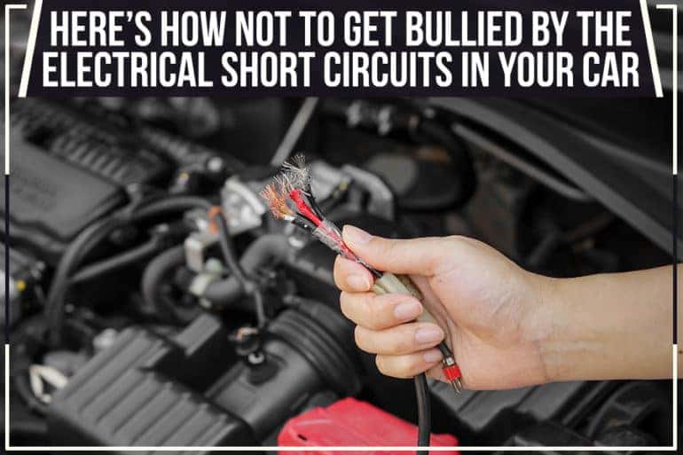 Here’s How Not To Get Bullied By The Electrical Short Circuits In Your ...