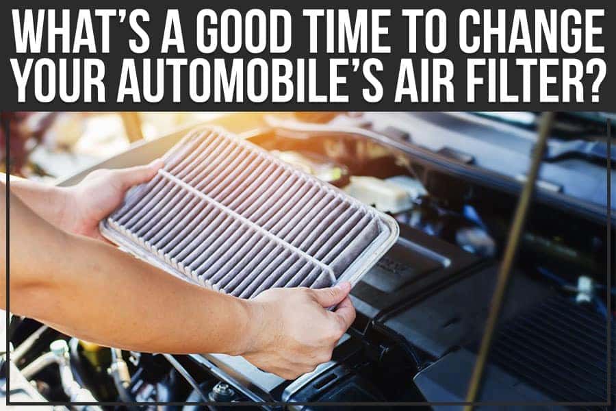 What’s A Good Time To Change Your Automobile’s Air Filter? | Cutter ...