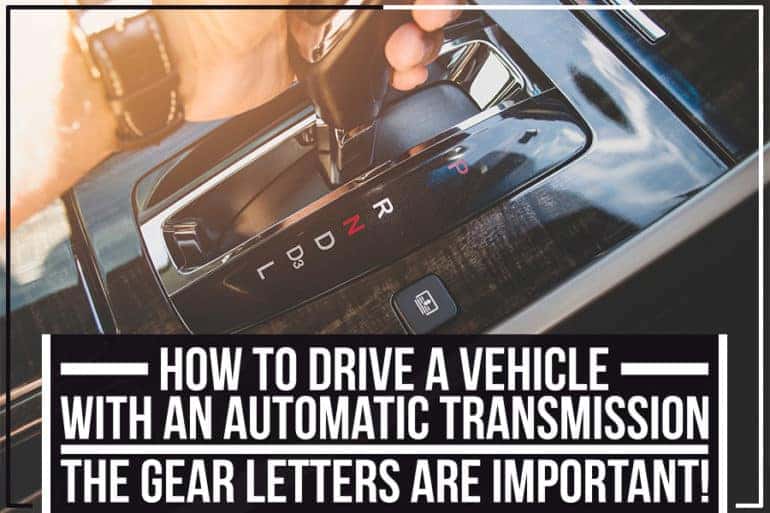 How To Drive A Vehicle With An Automatic Transmission: The Gear Letters ...