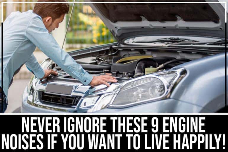 Never Ignore These 9 Engine Noises If You Want To Live Happily ...