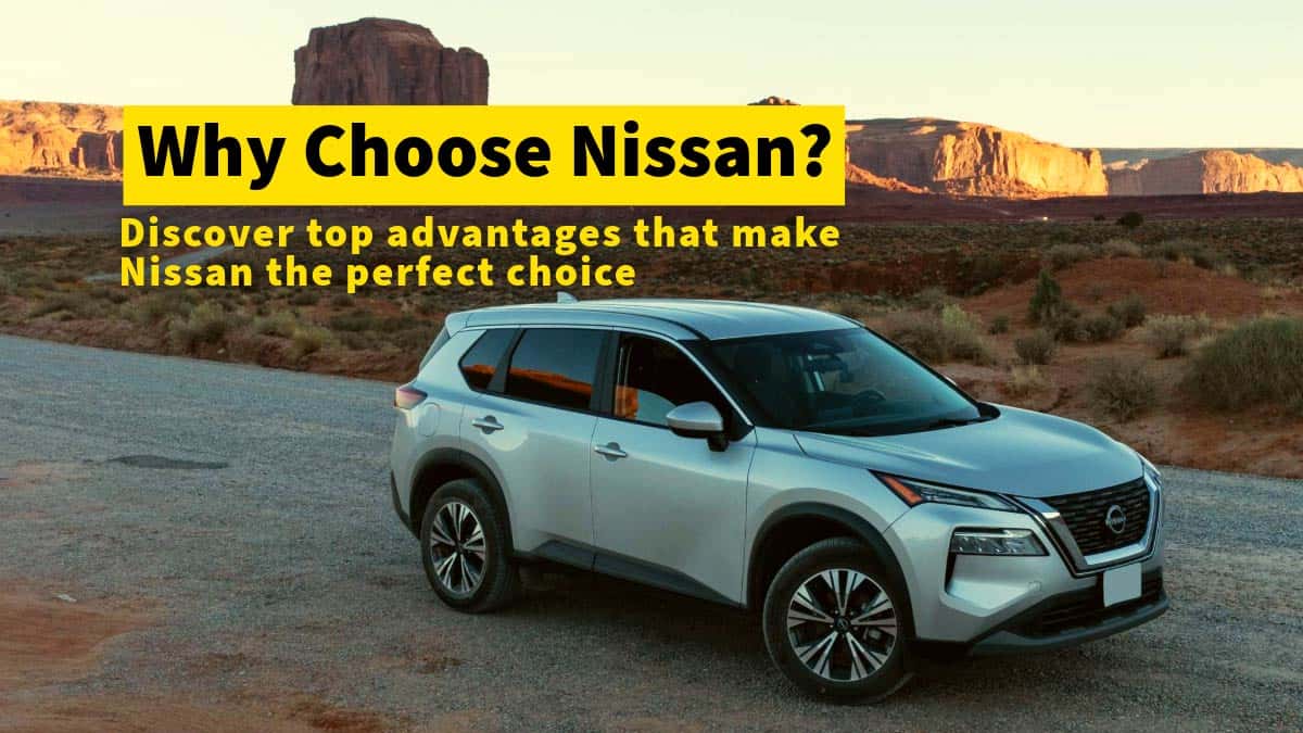 Why Choose Nissan? Top Benefits & Best Models Explained